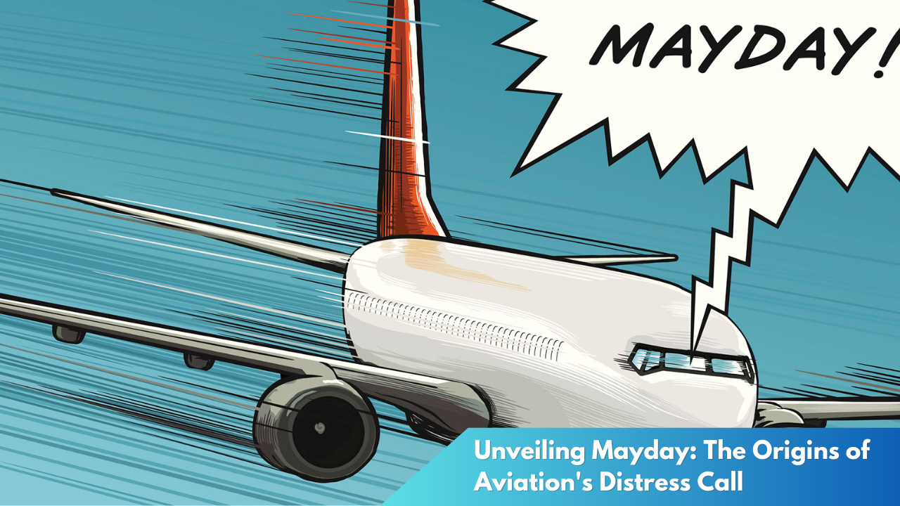 Unveiling Mayday: The Origins of Aviation's Distress Call