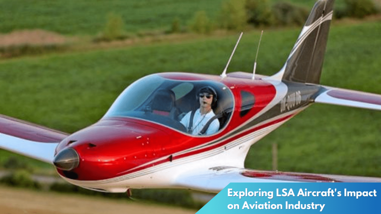 Exploring LSA Aircraft's Impact on Aviation Industry