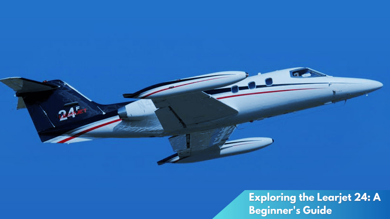 Exploring the Learjet 24: A Beginner's Guide